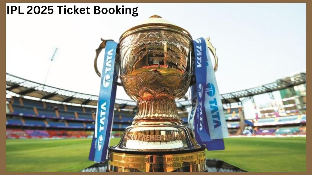 IPL 2025 Ticket Booking: Everything You Need to Secure Your Seat ...